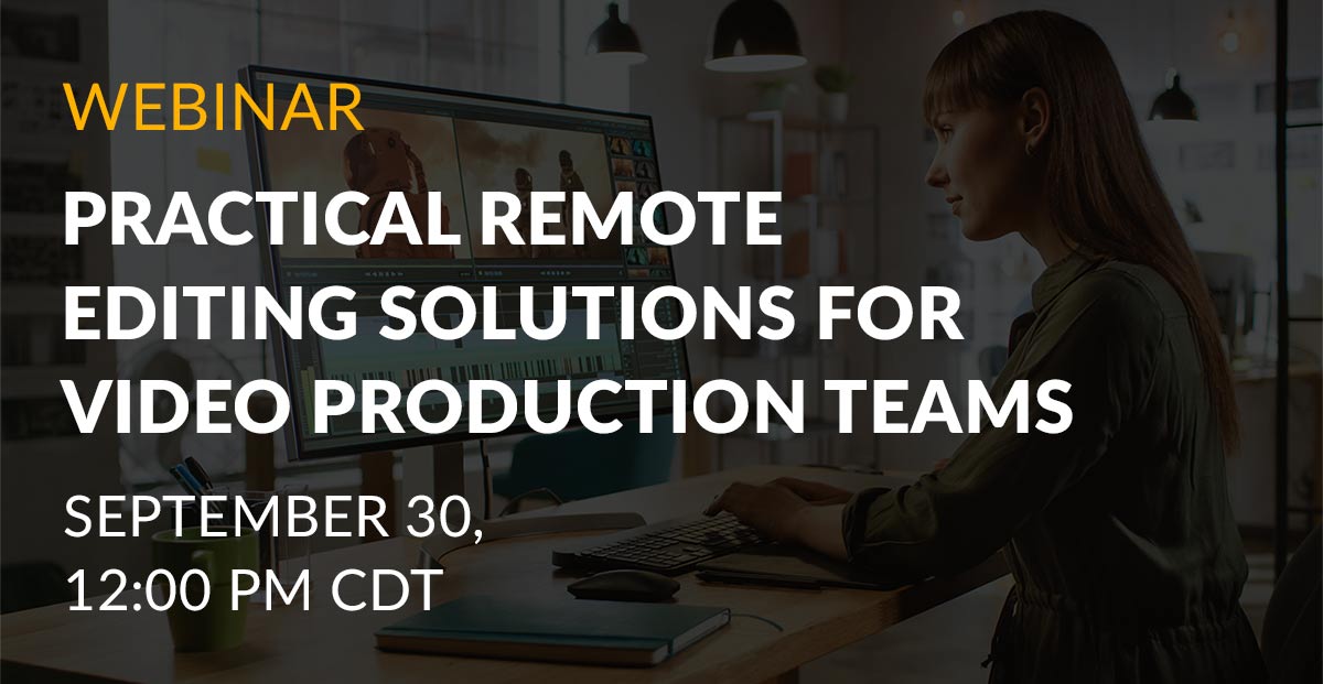 Webinar: Practical Remote Editing Solutions for Video Production Teams